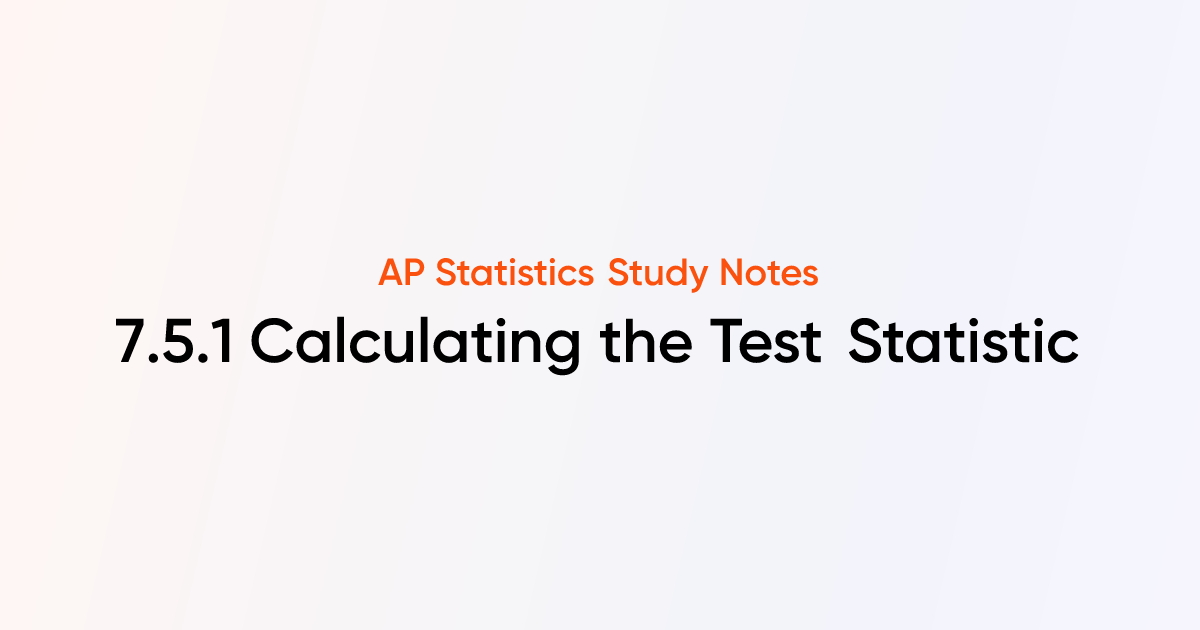 Calculating the Test Statistic (7.5.1) | AP Statistics Notes | TutorChase