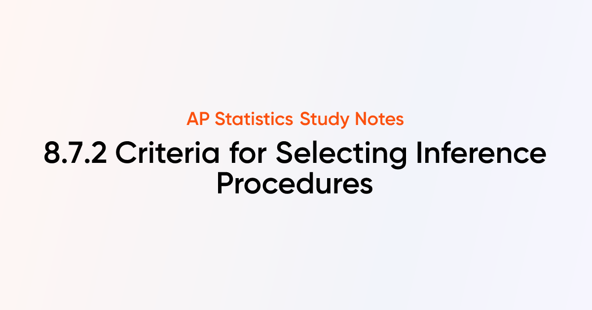 Criteria for Selecting Inference Procedures (8.7.2) | AP Statistics ...