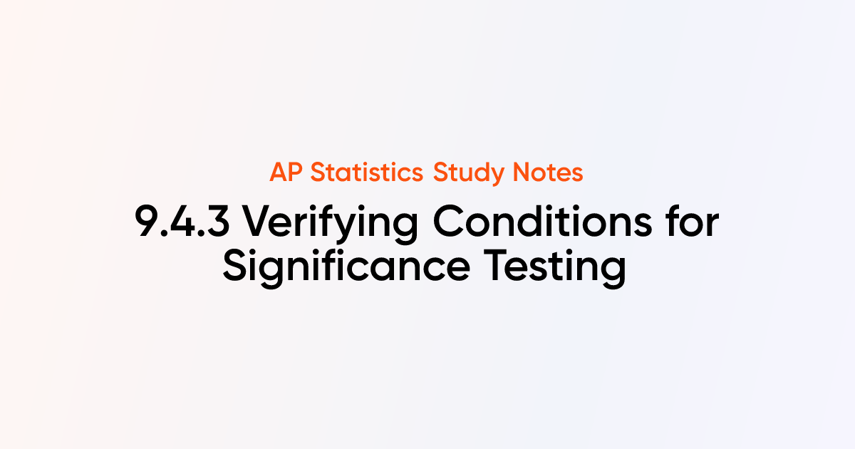 Verifying Conditions for Significance Testing (9.4.3) | AP Statistics ...
