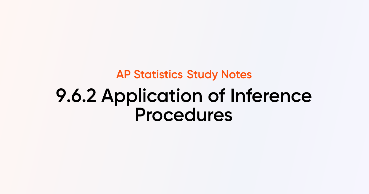 Application of Inference Procedures (9.6.2) | AP Statistics Notes ...