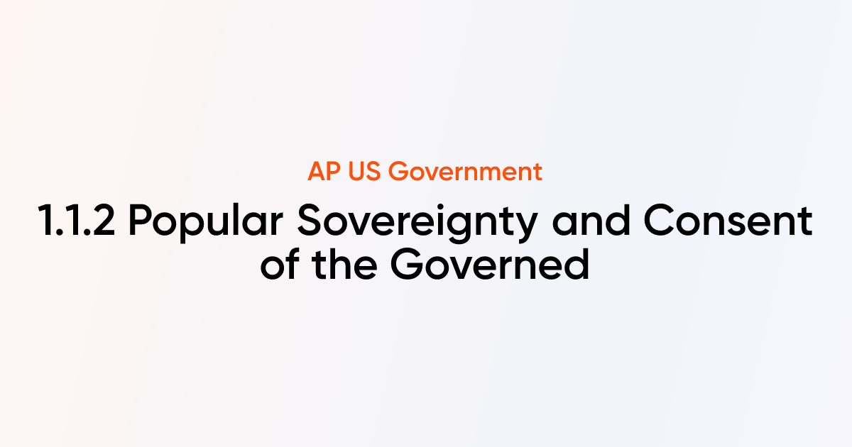 1.1.2 Popular Sovereignty and Consent of the Governed | AP US ...