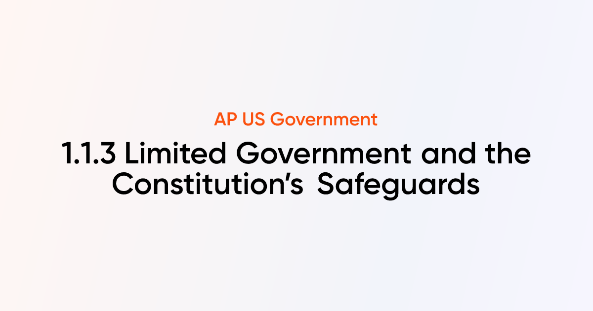1.1.3 Limited Government and the Constitution’s Safeguards | AP US ...
