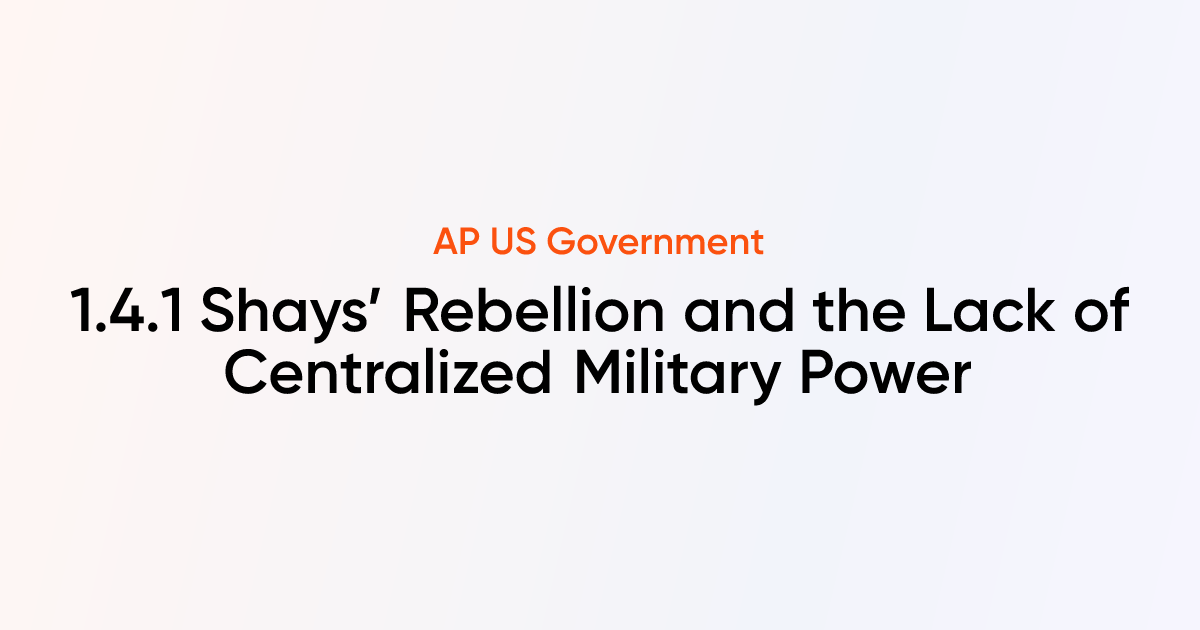 1.4.1 Shays’ Rebellion and the Lack of Centralized Military Power | AP ...