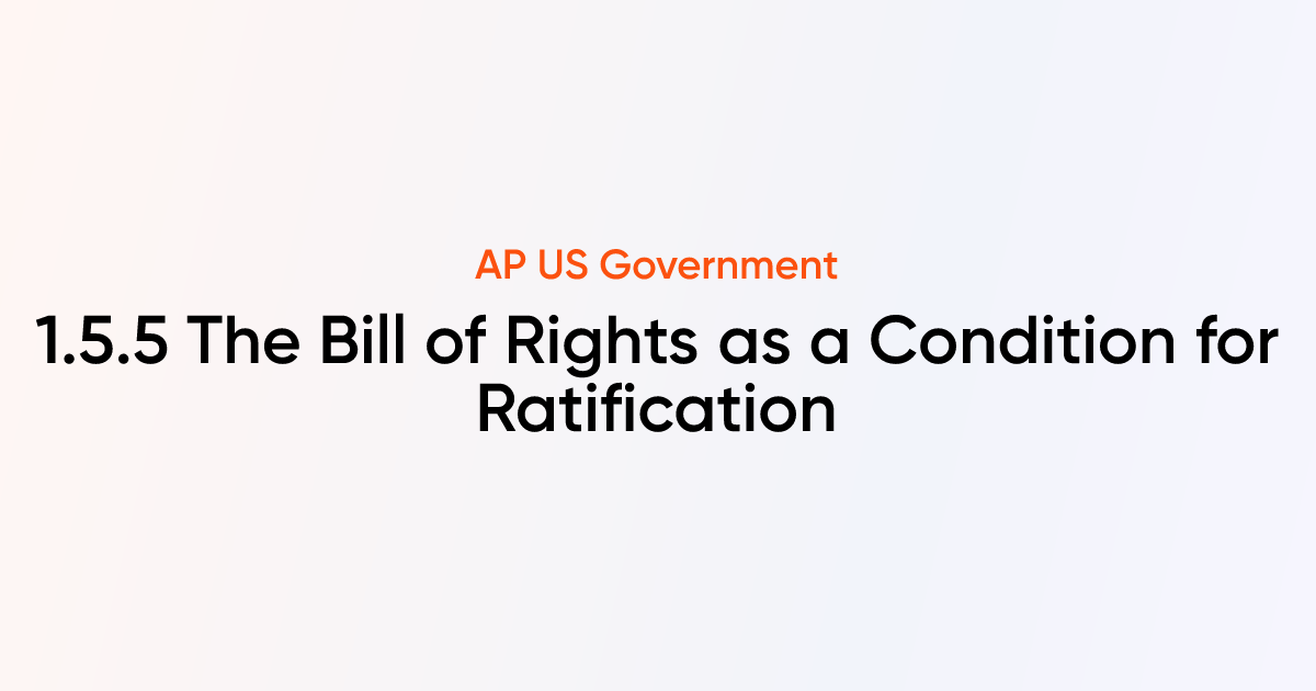 1.5.5 The Bill of Rights as a Condition for Ratification | AP US ...