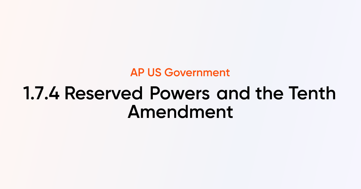 1.7.4 Reserved Powers and the Tenth Amendment | AP US Government ...