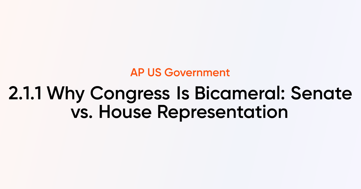 2.1.1 Why Congress Is Bicameral: Senate vs. House Representation | AP ...