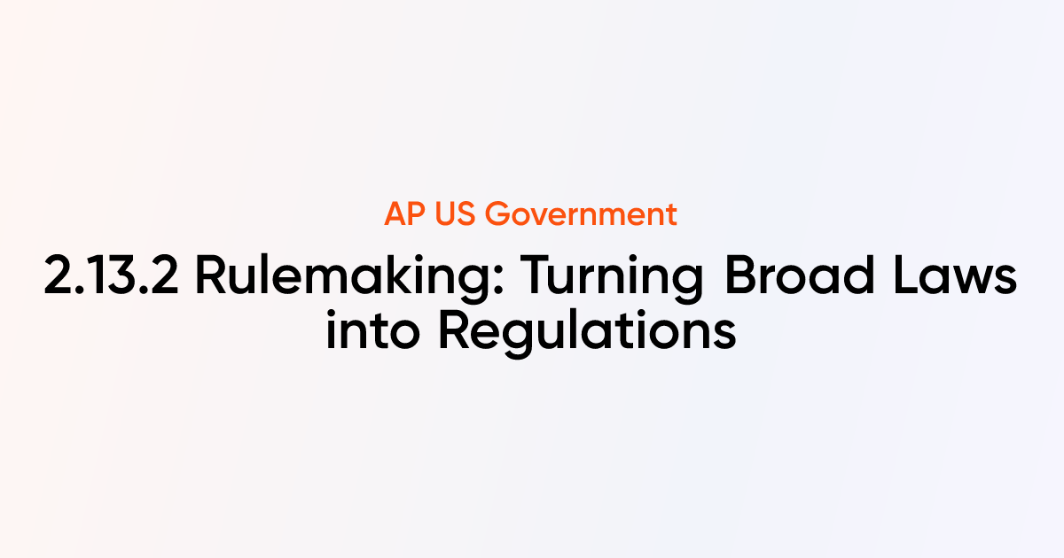 2.13.2 Rulemaking: Turning Broad Laws into Regulations | AP US ...