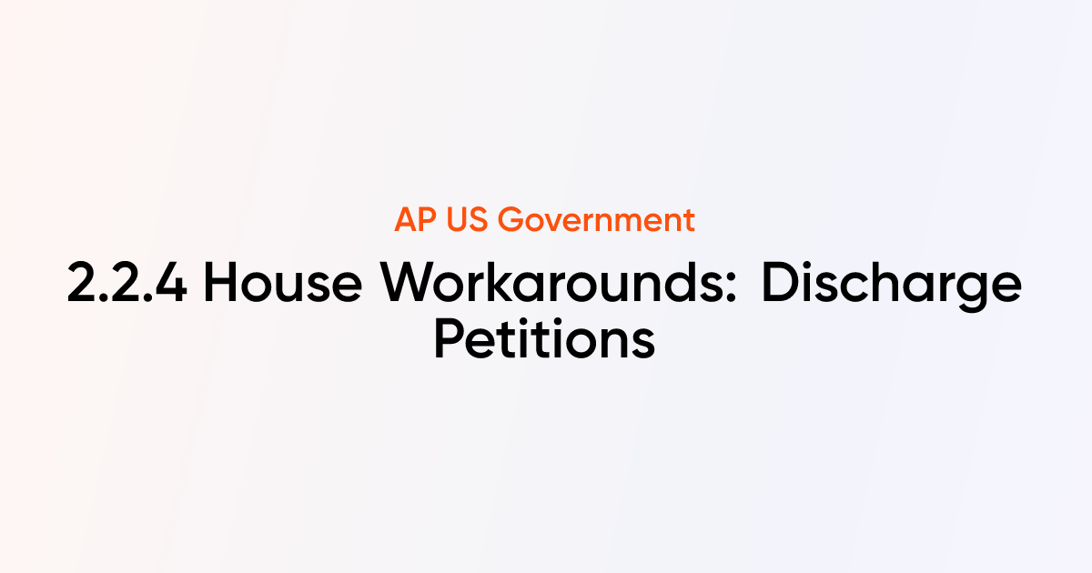 2.2.4 House Workarounds: Discharge Petitions | AP US Government ...