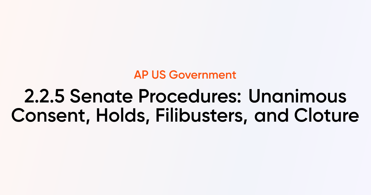 2.2.5 Senate Procedures: Unanimous Consent, Holds, Filibusters, and ...