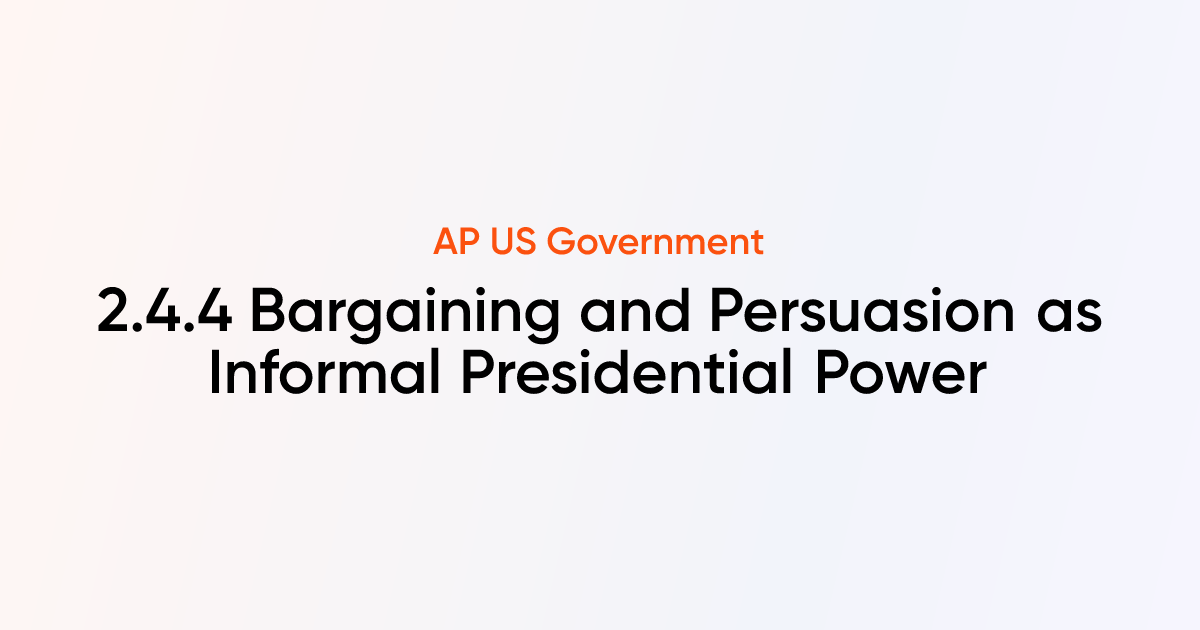 2.4.4 Bargaining and Persuasion as Informal Presidential Power | AP US ...