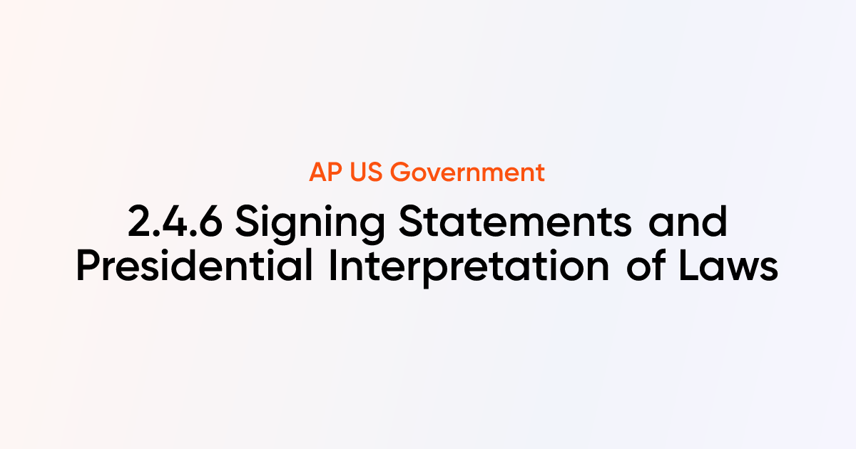 2.4.6 Signing Statements and Presidential Interpretation of Laws | AP ...