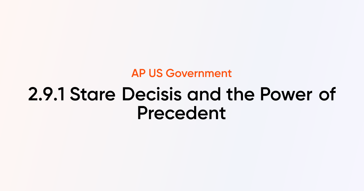 2.9.1 Stare Decisis and the Power of Precedent | AP US Government ...