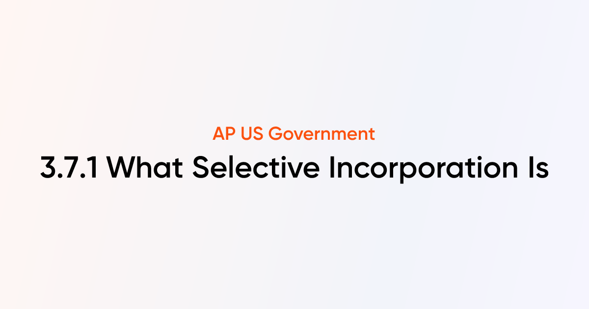 3.7.1 What Selective Incorporation Is | AP US Government & Politics ...