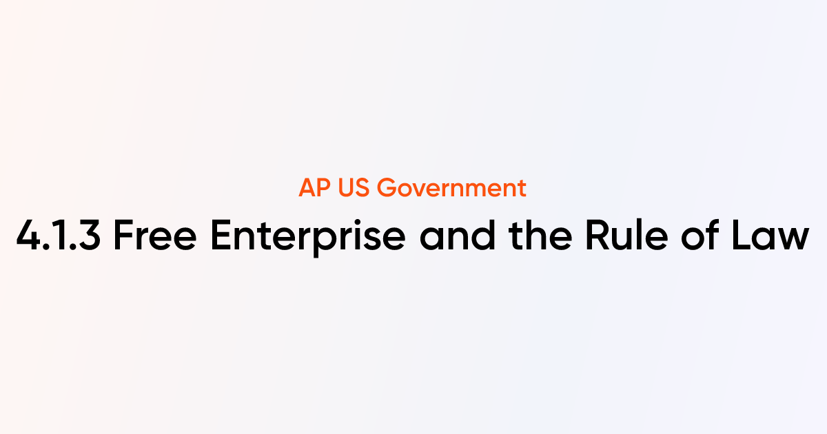 4.1.3 Free Enterprise and the Rule of Law | AP US Government & Politics ...