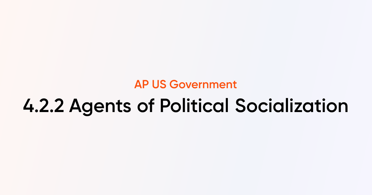 4.2.2 Agents of Political Socialization | AP US Government & Politics ...