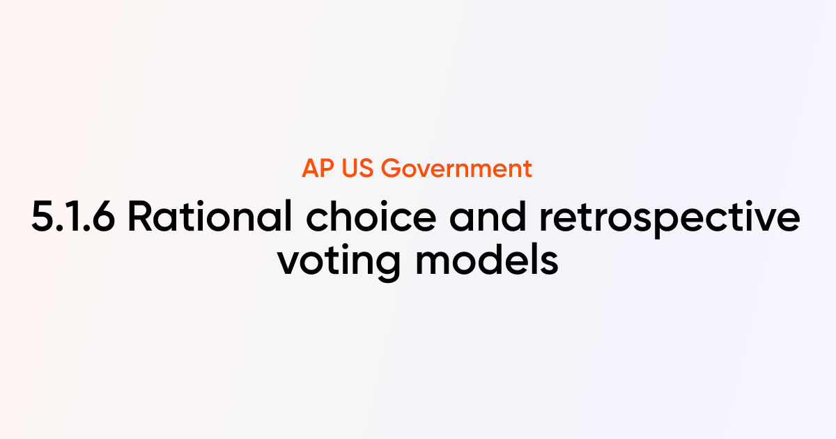 5.1.6 Rational choice and retrospective voting models | AP US ...
