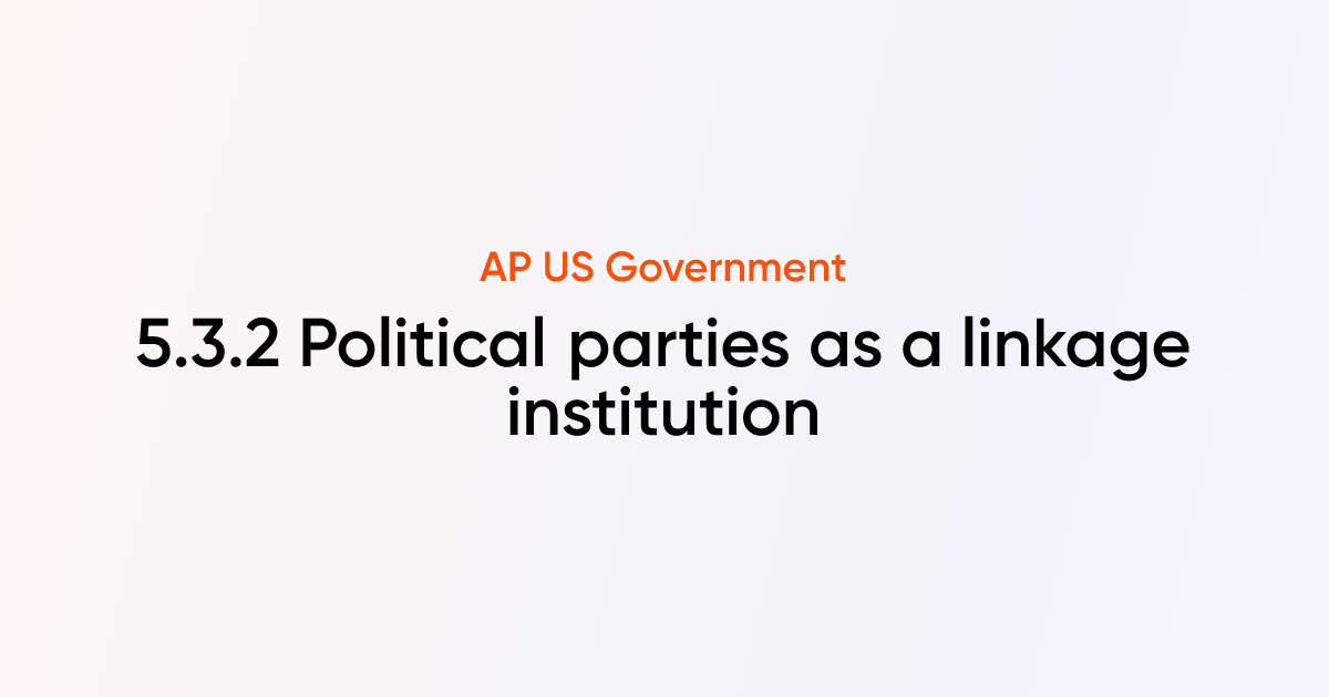 5.3.2 Political parties as a linkage institution | AP US Government ...