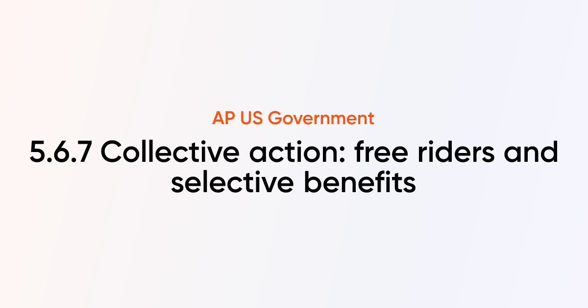 5.6.7 Collective action: free riders and selective benefits | AP US ...