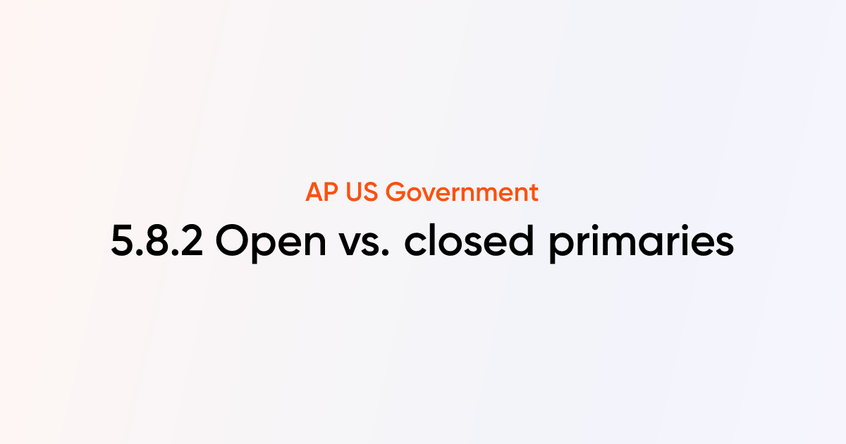 5.8.2 Open vs. closed primaries | AP US Government & Politics Notes ...