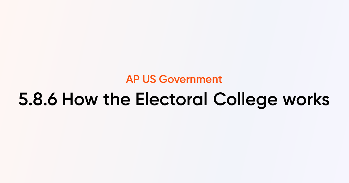 5.8.6 How the Electoral College works | AP US Government & Politics ...