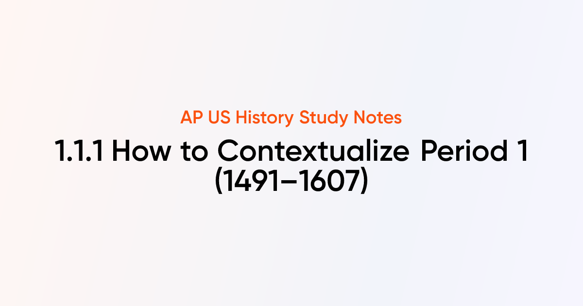 1.1.1 How to Contextualize Period 1 (1491–1607) | AP US History Notes ...