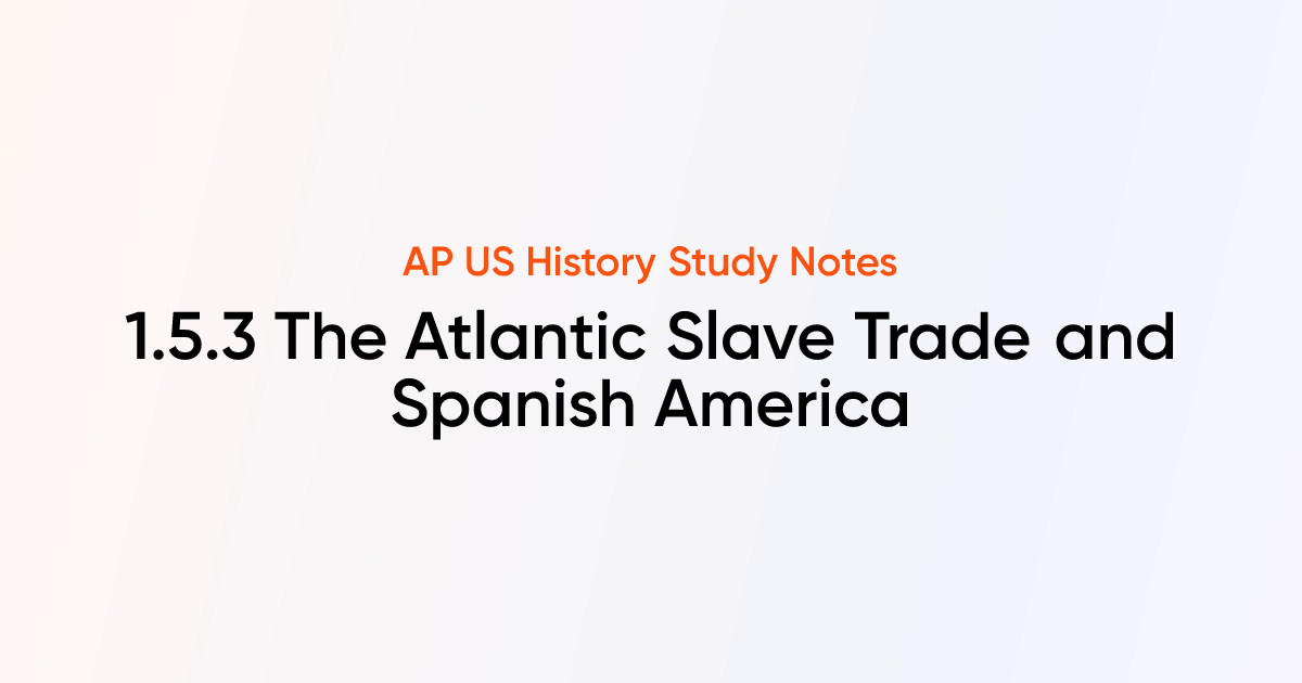 1.5.3 The Atlantic Slave Trade and Spanish America | AP US History ...
