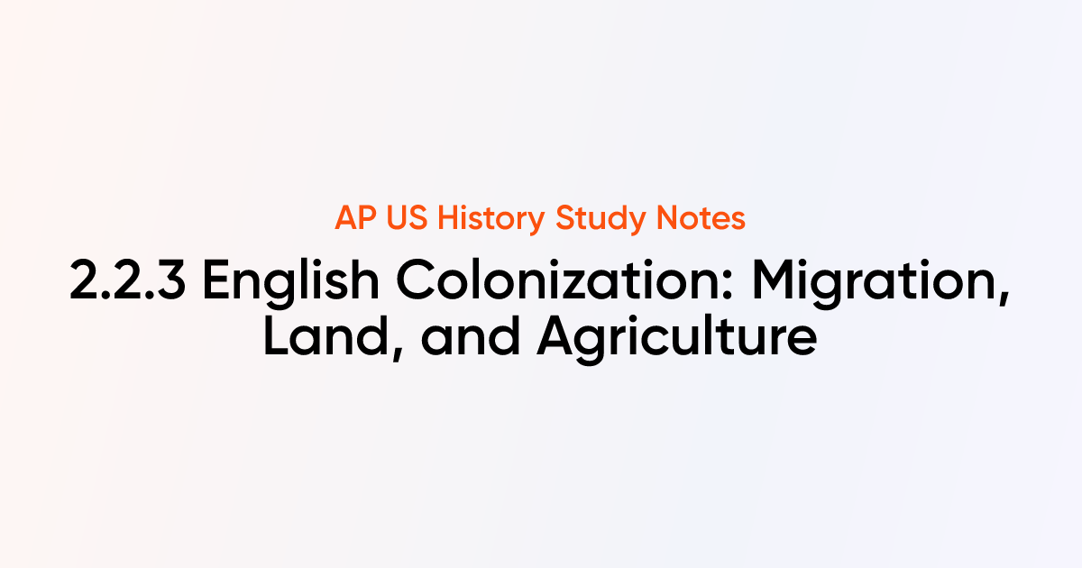 2.2.3 English Colonization: Migration, Land, and Agriculture | AP US ...