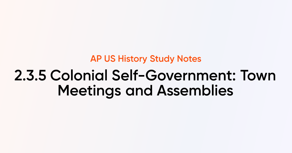 2.3.5 Colonial Self-Government: Town Meetings and Assemblies | AP US ...