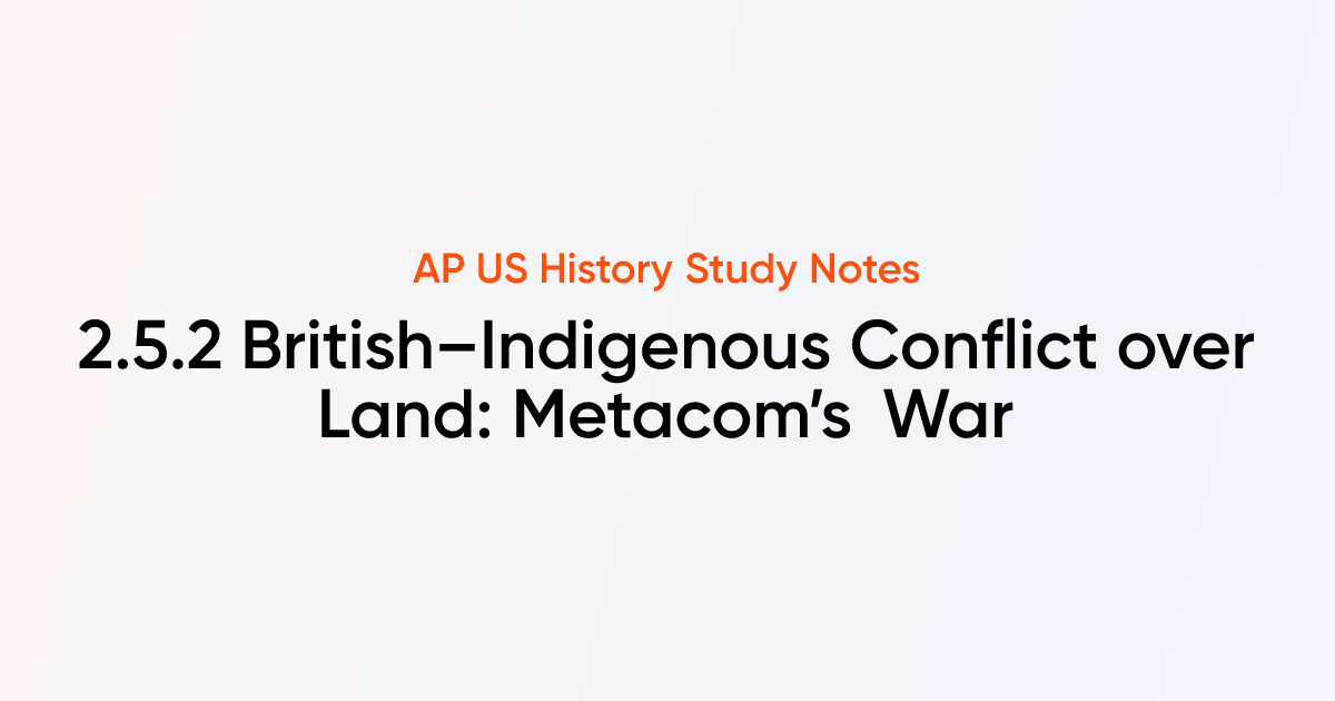 2.5.2 British–Indigenous Conflict over Land: Metacom’s War | AP US ...