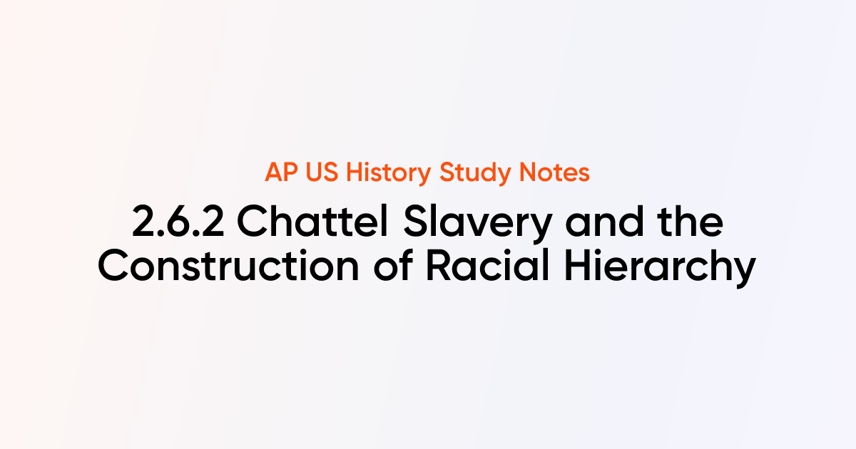2.6.2 Chattel Slavery and the Construction of Racial Hierarchy | AP US ...