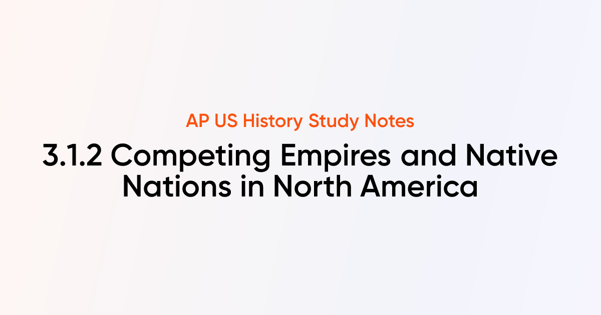 3.1.2 Competing Empires and Native Nations in North America | AP US ...