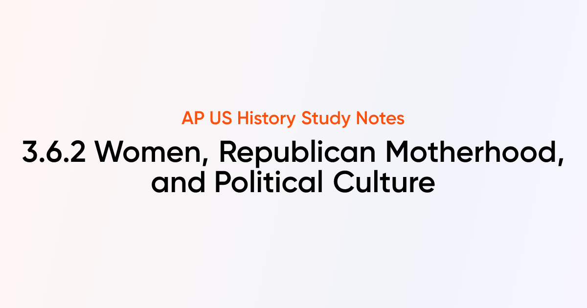 3.6.2 Women, Republican Motherhood, and Political Culture | AP US ...