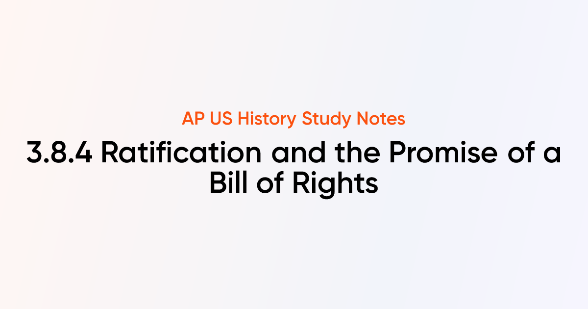 3.8.4 Ratification and the Promise of a Bill of Rights | AP US History ...