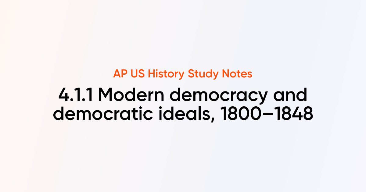4.1.1 Modern democracy and democratic ideals, 1800–1848 | AP US History ...