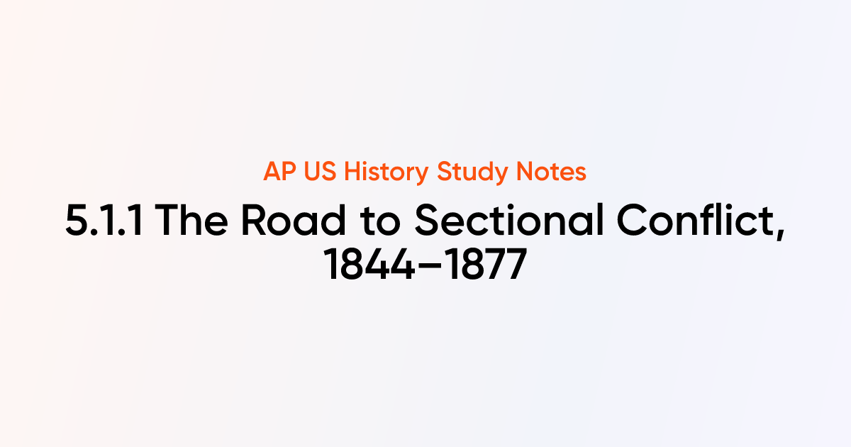 5.1.1 The Road to Sectional Conflict, 1844–1877 | AP US History Notes ...