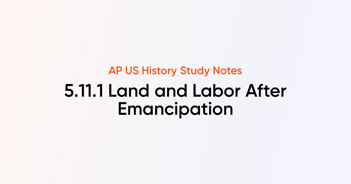 5.11.1 Land and Labor After Emancipation | AP US History Notes | TutorChase