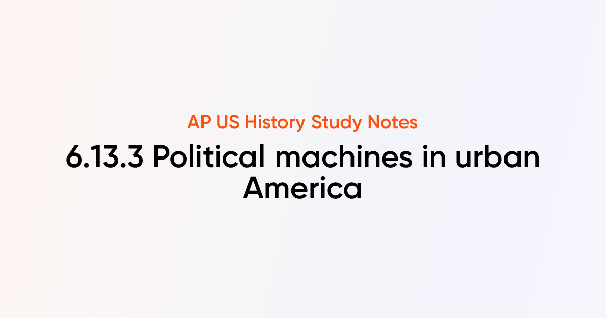 6.13.3 Political machines in urban America | AP US History Notes ...