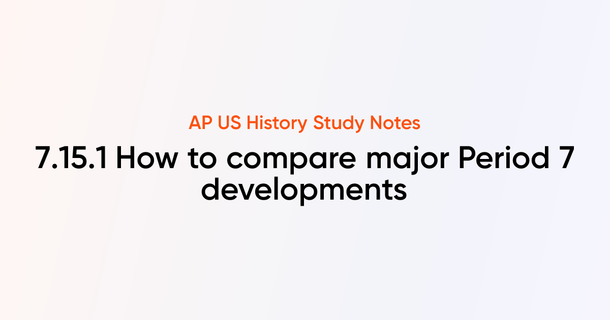 7.15.1 How to compare major Period 7 developments | AP US History Notes ...