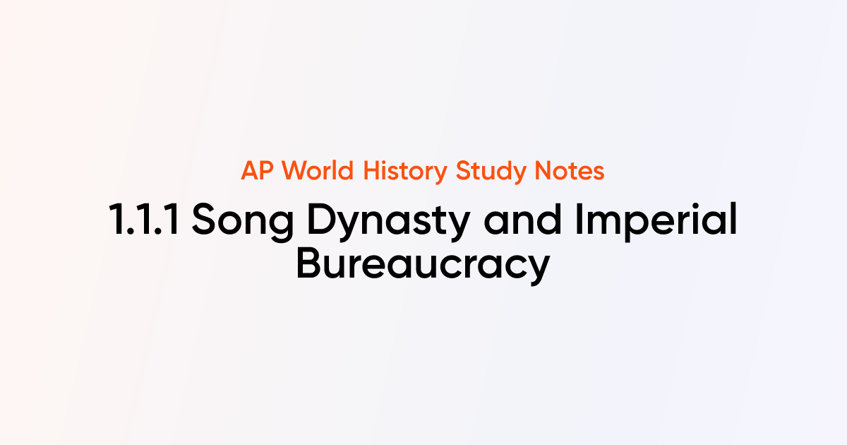 1.1.1 Song Dynasty and Imperial Bureaucracy | AP World History Notes ...