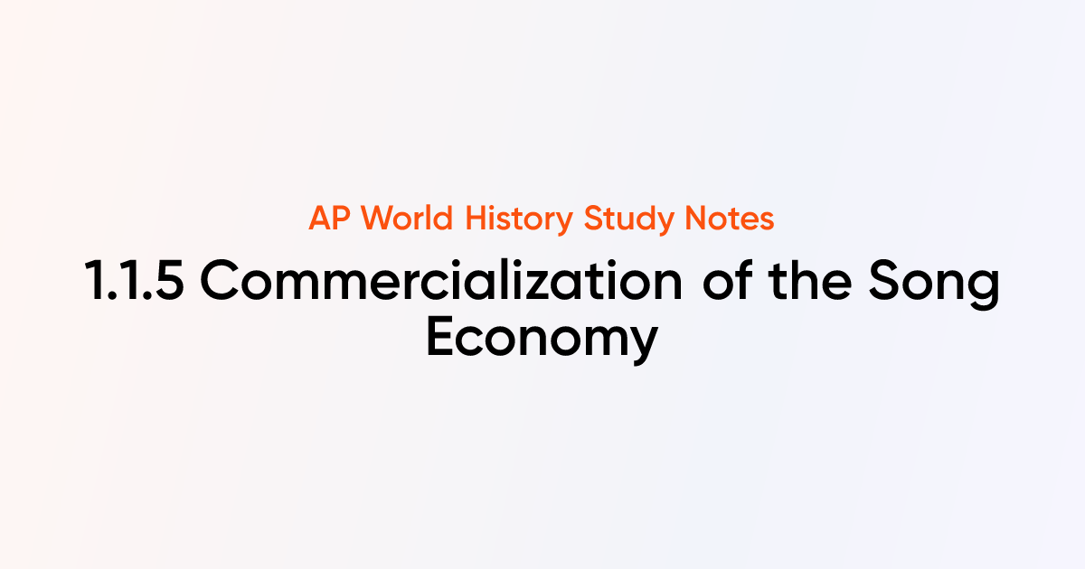 1.1.5 Commercialization of the Song Economy | AP World History Notes ...