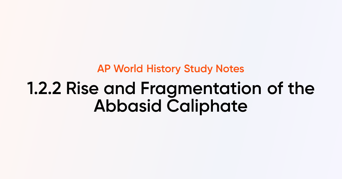 1.2.2 Rise and Fragmentation of the Abbasid Caliphate | AP World ...