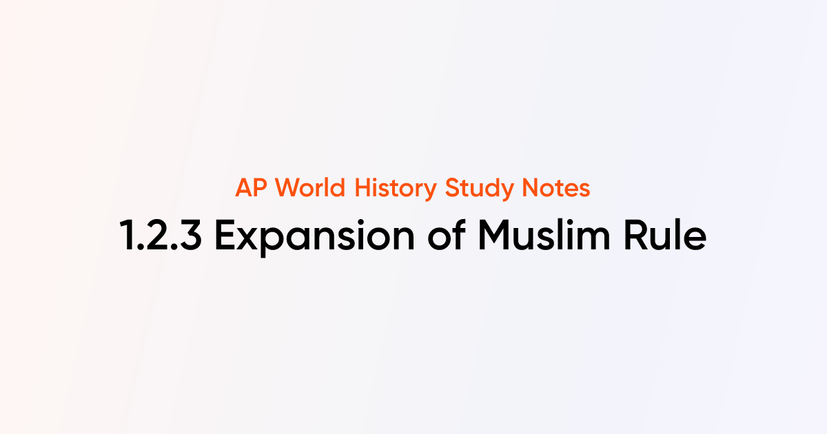 1.2.3 Expansion of Muslim Rule | AP World History Notes | TutorChase