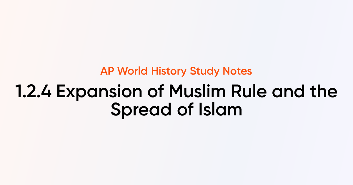 1.2.4 Expansion of Muslim Rule and the Spread of Islam | AP World ...
