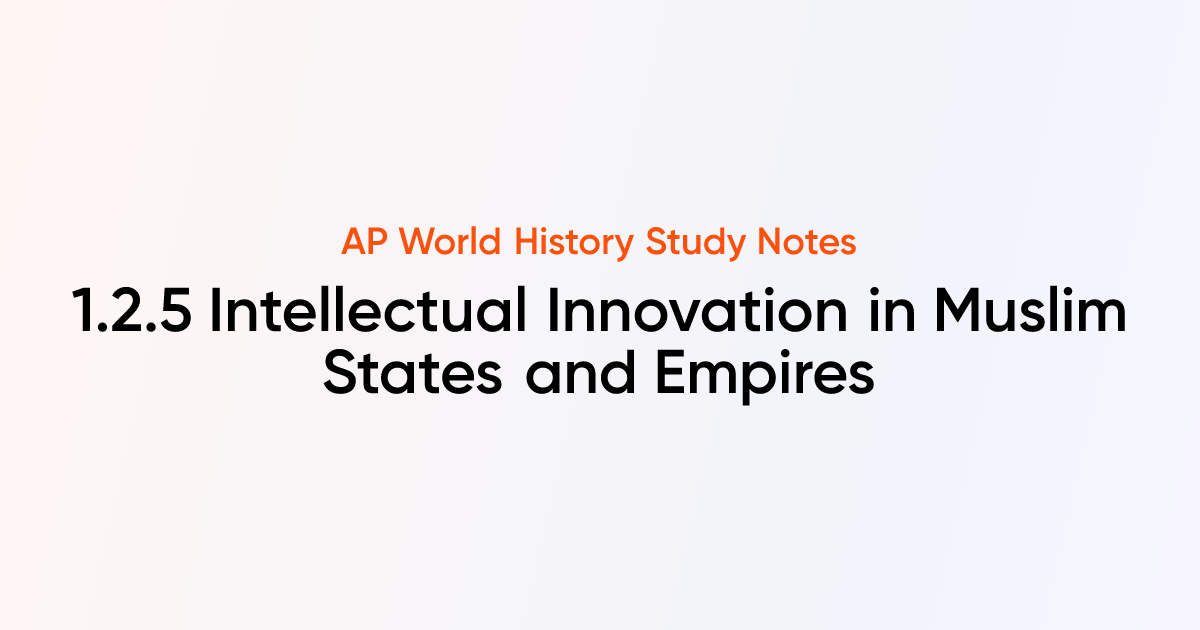 1.2.5 Intellectual Innovation in Muslim States and Empires | AP World ...