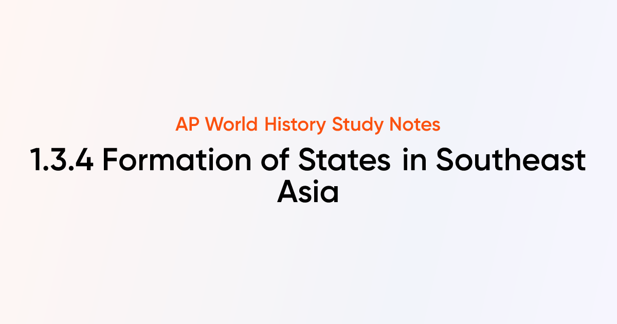 1.3.4 Formation of States in Southeast Asia | AP World History Notes ...