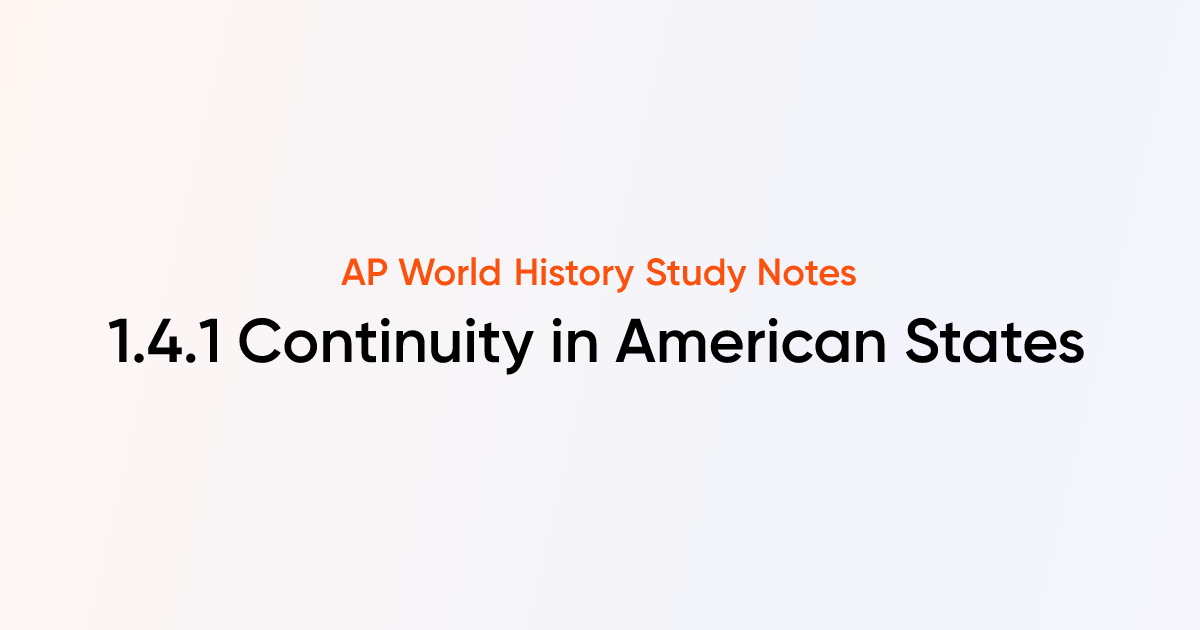 1.4.1 Continuity in American States | AP World History Notes | TutorChase