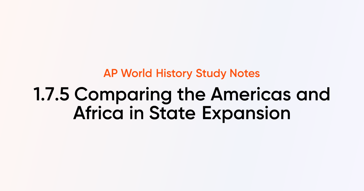 1.7.5 Comparing the Americas and Africa in State Expansion | AP World ...