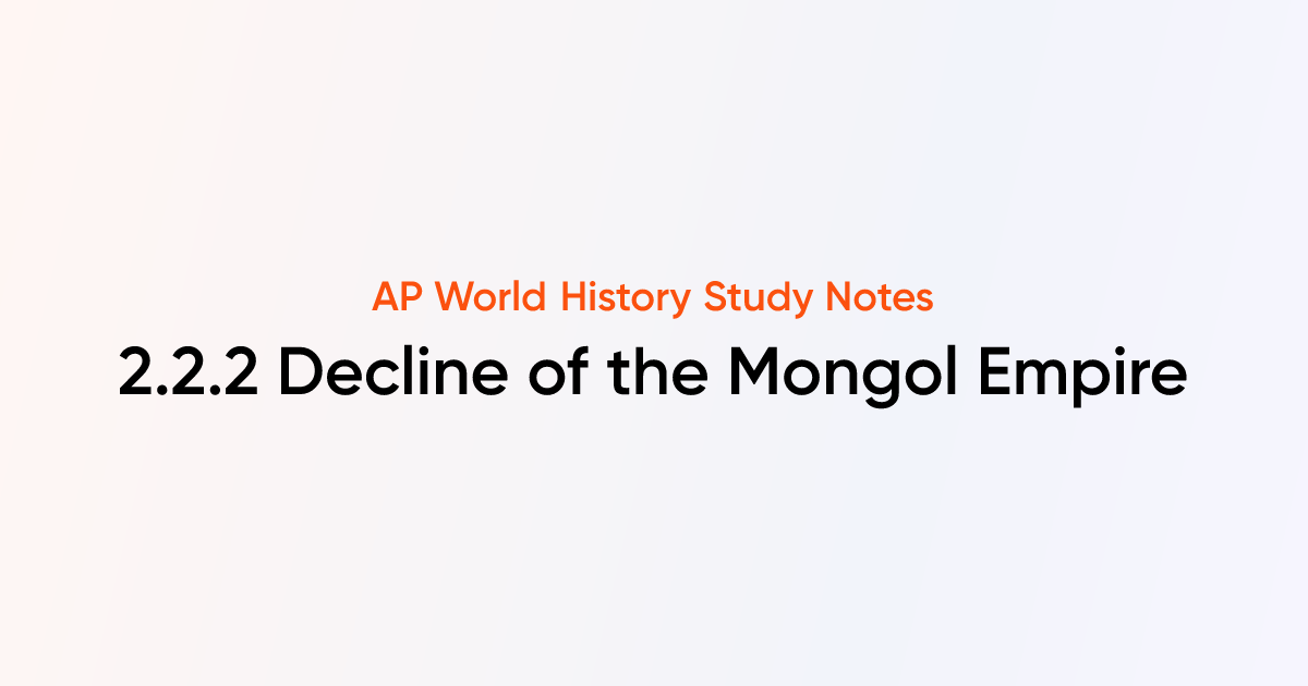 2.2.2 Decline of the Mongol Empire | AP World History Notes | TutorChase