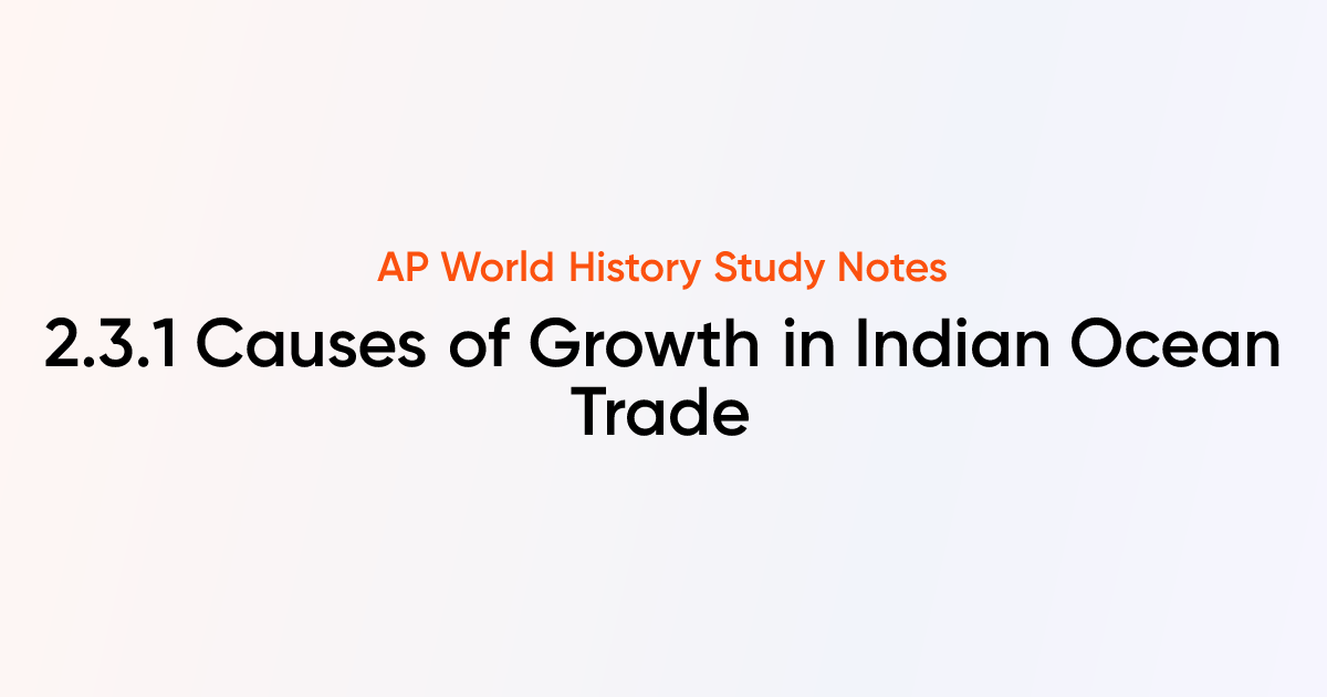 2.3.1 Causes of Growth in Indian Ocean Trade | AP World History Notes ...