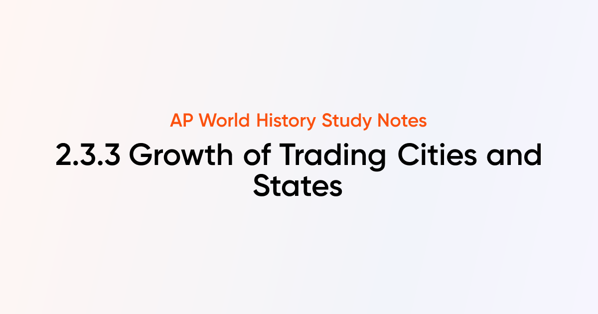 2.3.3 Growth of Trading Cities and States | AP World History Notes ...